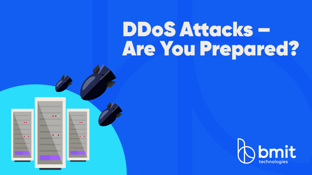 DDoS Attacks – Are You Prepared? - BMIT